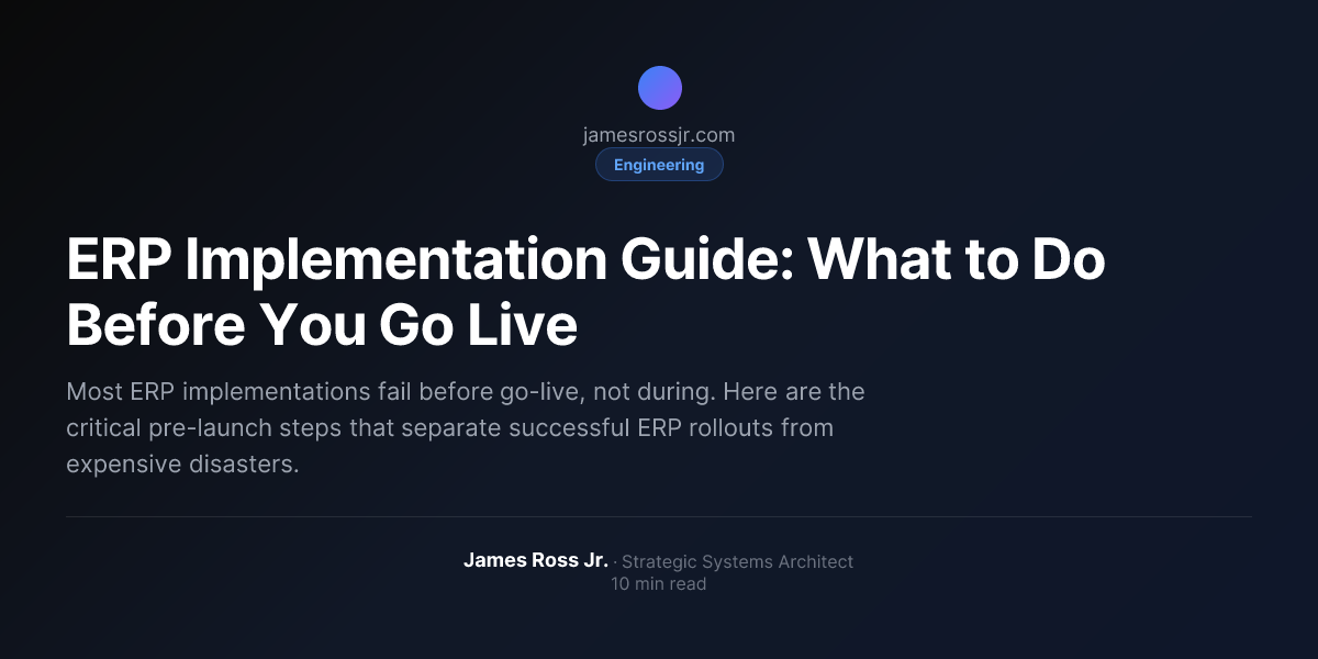 ERP Implementation Guide: What to Do Before You Go Live | James Ross Jr.